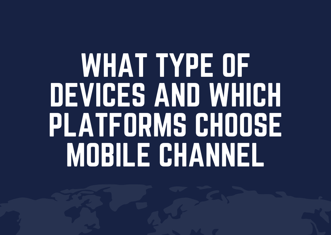 What type of devices and which platforms choose mobile channel | +420 ...